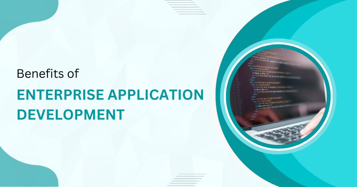 8 Benefits Of Enterprise Application Development You Must Know
