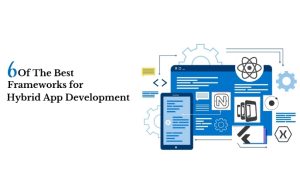 6 Of The Best Frameworks For Hybrid App Development