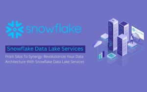 Revolutionize your data architecture with snowflake data lake services